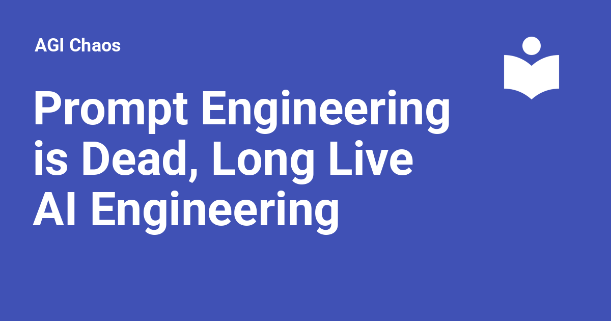 Prompt Engineering is Dead, Long Live AI Engineering - AGI Chaos